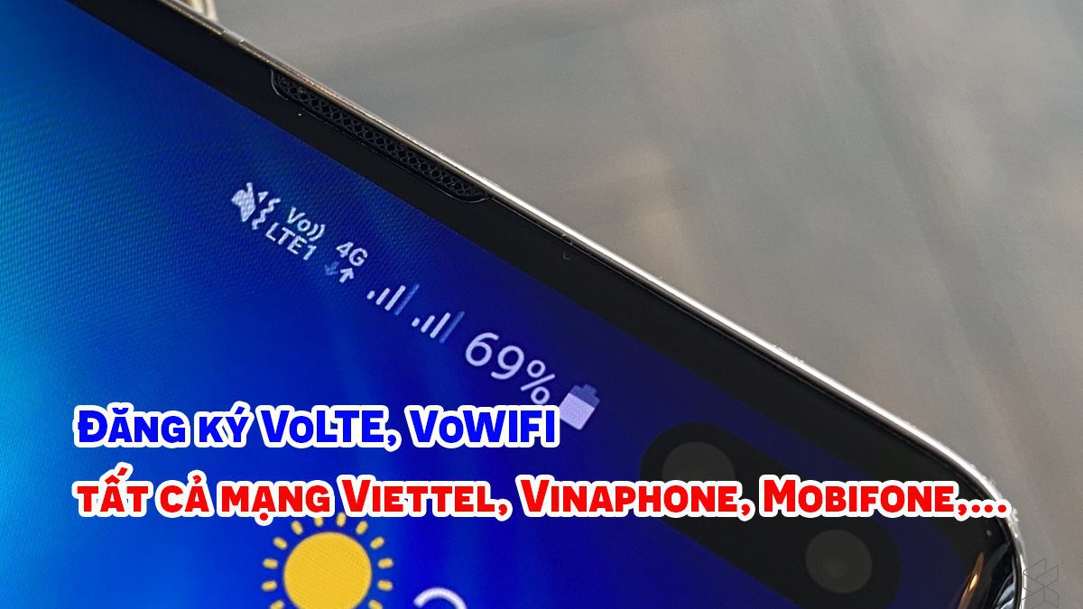 Đăng ký VoLTE, VoWIFI cho tất cả mạng Viettel, Vinaphone, Mobifone,...